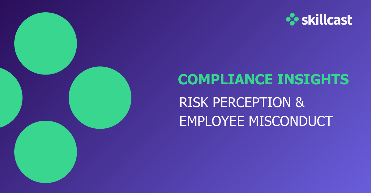 Risk Perception & Employee Misconduct Gap | Skillcast