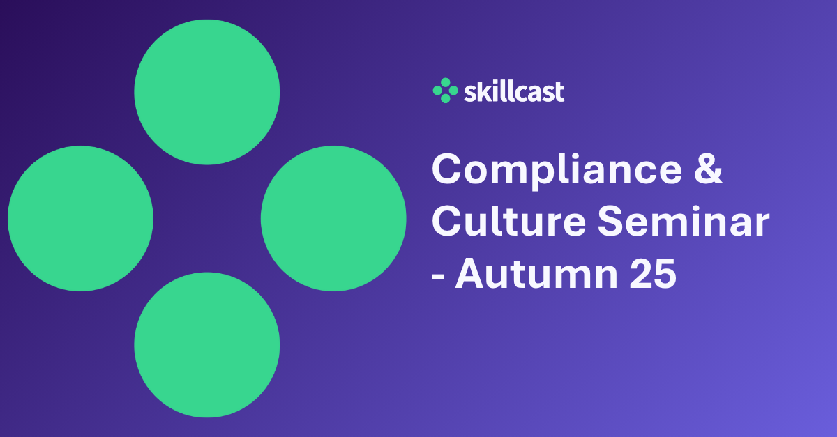 Skillcast Compliance & Culture Seminar | September 2025